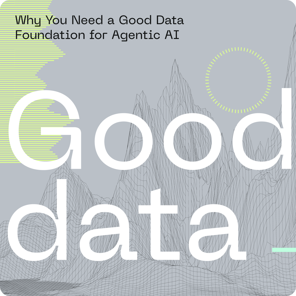 Why You Need a Good Data Foundation for Agentic AI